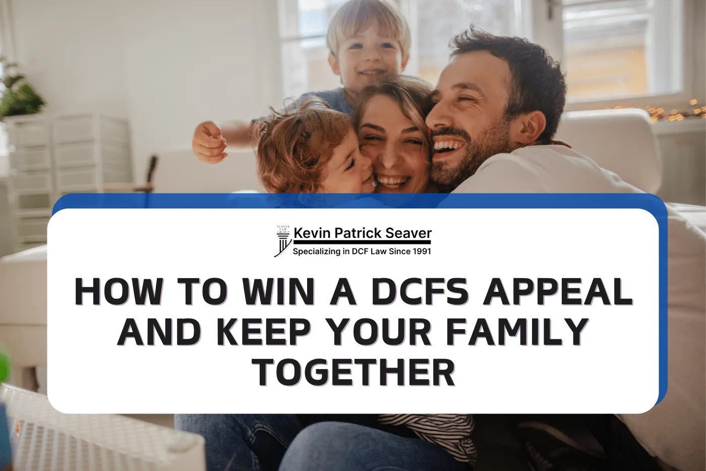 How to Win a DCFS Appeal and Keep Your Family Together