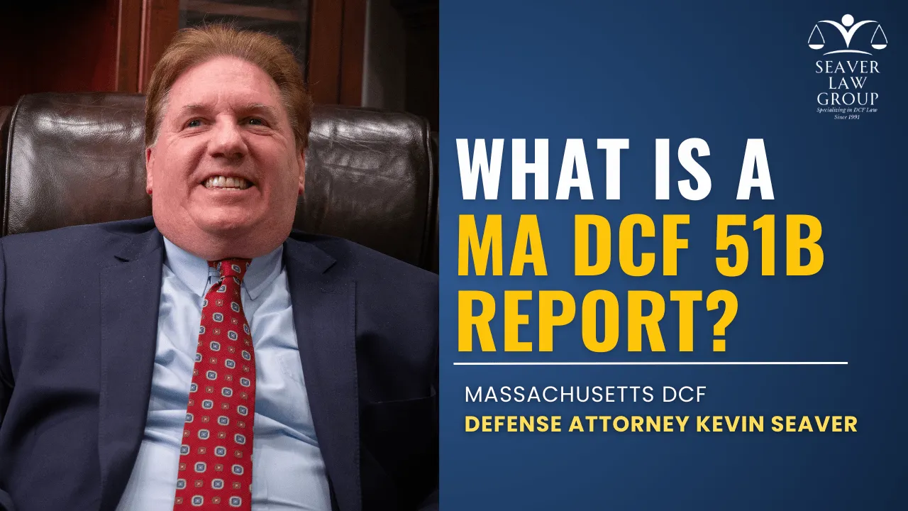 What Is A MA DCF 51B Report? - Seaver Lawfirm | Boston, MA